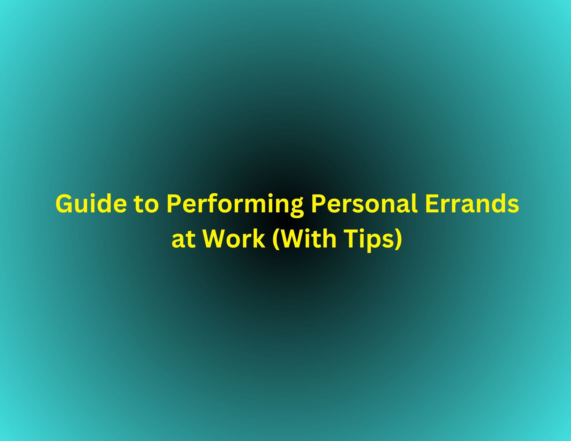 Guide to Performing Personal Errands at Work (With Tips) - Errandables